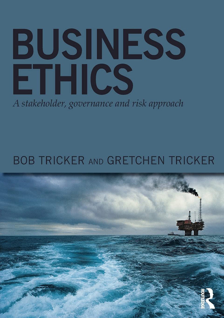 Business Ethics: A Stakeholder, Governance and Risk Approach by Bob Tricker, Gretchen Tricker ...