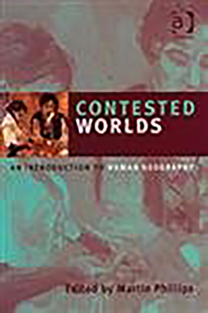 Contested Worlds: An Introduction to Human Geography by Martin Phillips ...