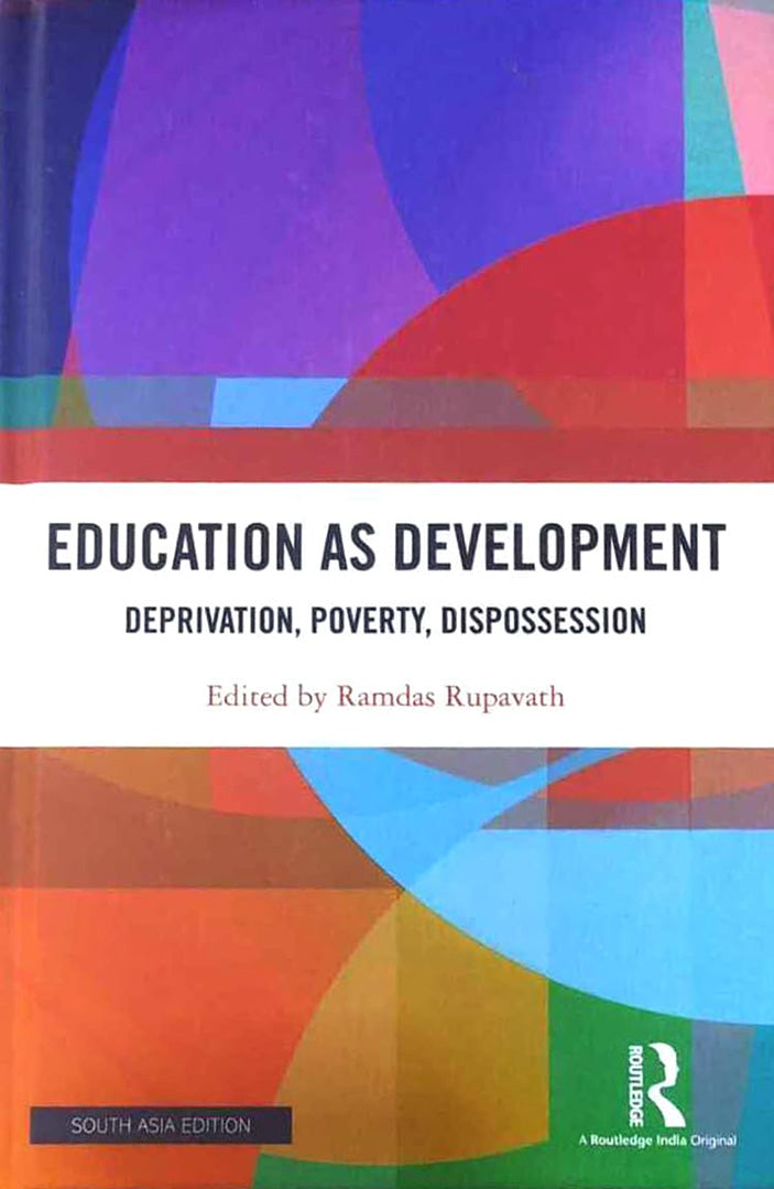 Education As Development: Deprivation, Poverty, Dispossession by Ramdas ...