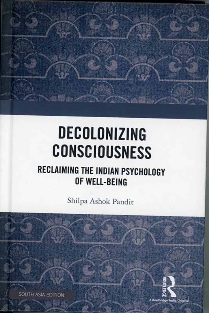 Decolonizing Consciousness: Reclaiming The Indian Psychology of Well ...