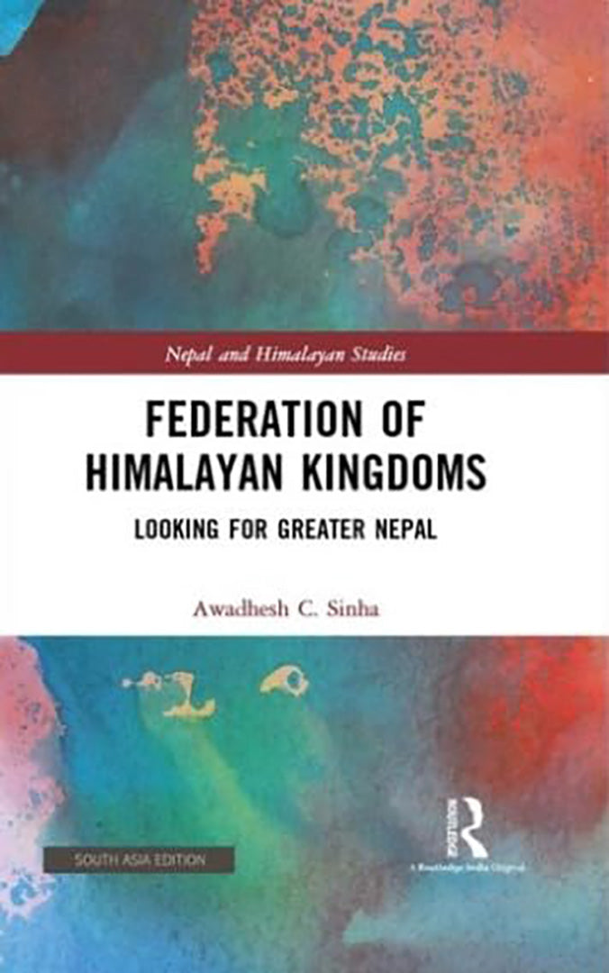 Federation Of Himalayan Kingdoms: Looking for Greater Nepal by Awadhesh ...