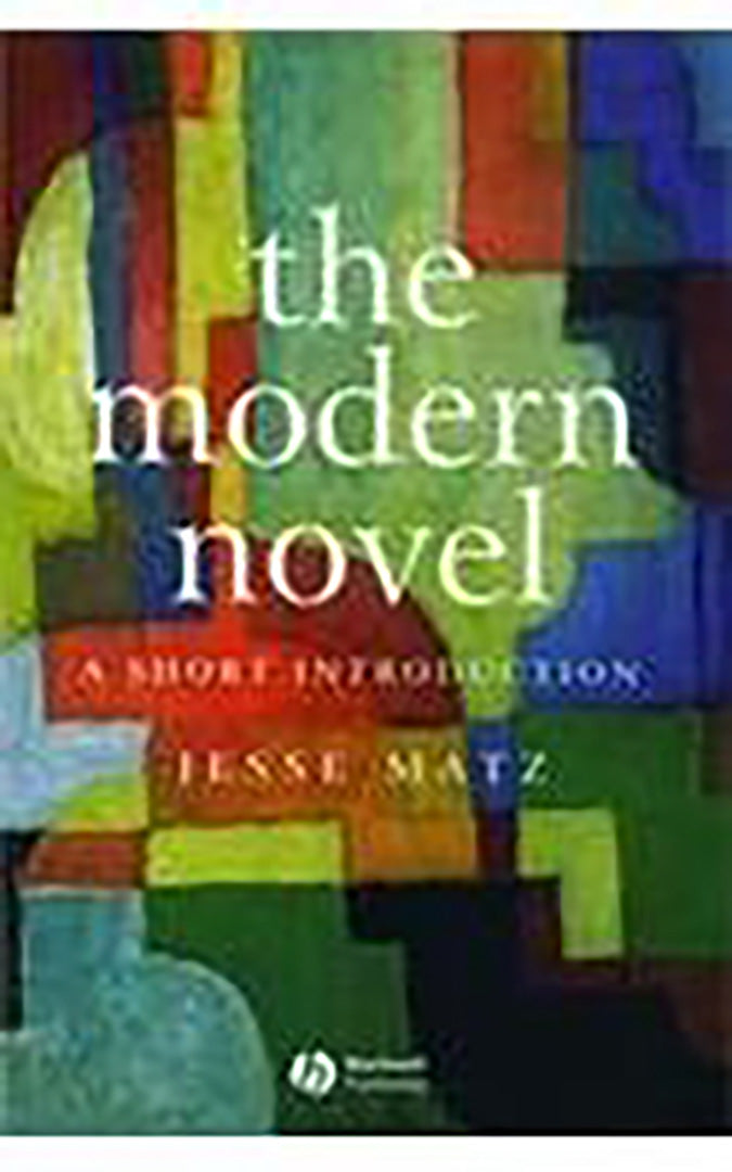 The Modern Novel: A Short Introduction by Jesse Matz — Atlantic ...