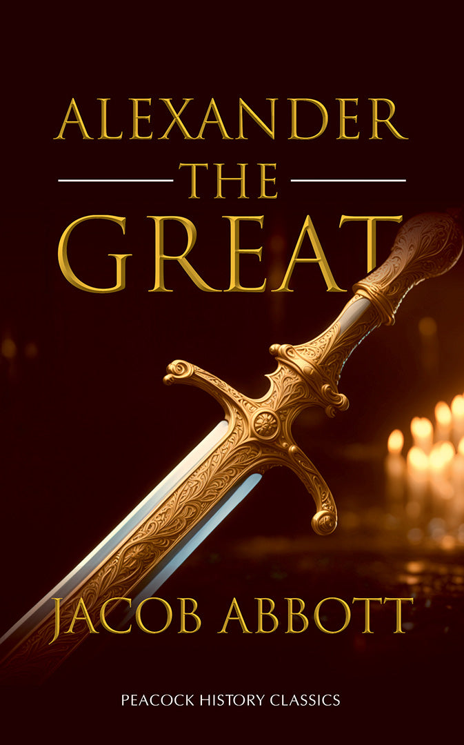 Alexander the Great by Jacob Abbott — Atlantic Publishing Group