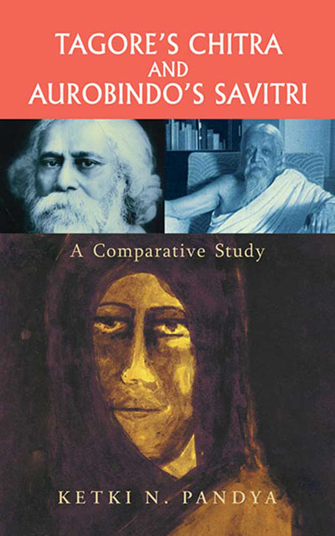 Tagore'S Chitra And Aurobindo'S Savitri: A Comparative Study by Ketki N ...