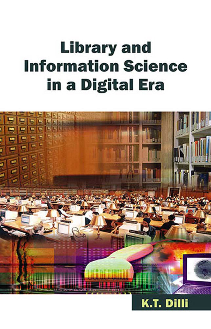 Library And Information Science In A Digital Era by K.T. Dilli ...