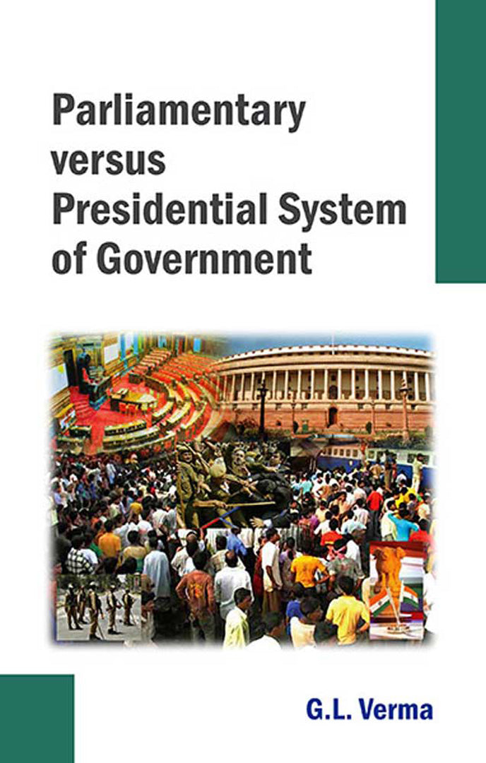 Parliamentary Versus Presidential System Of Government by G.L. Verma ...