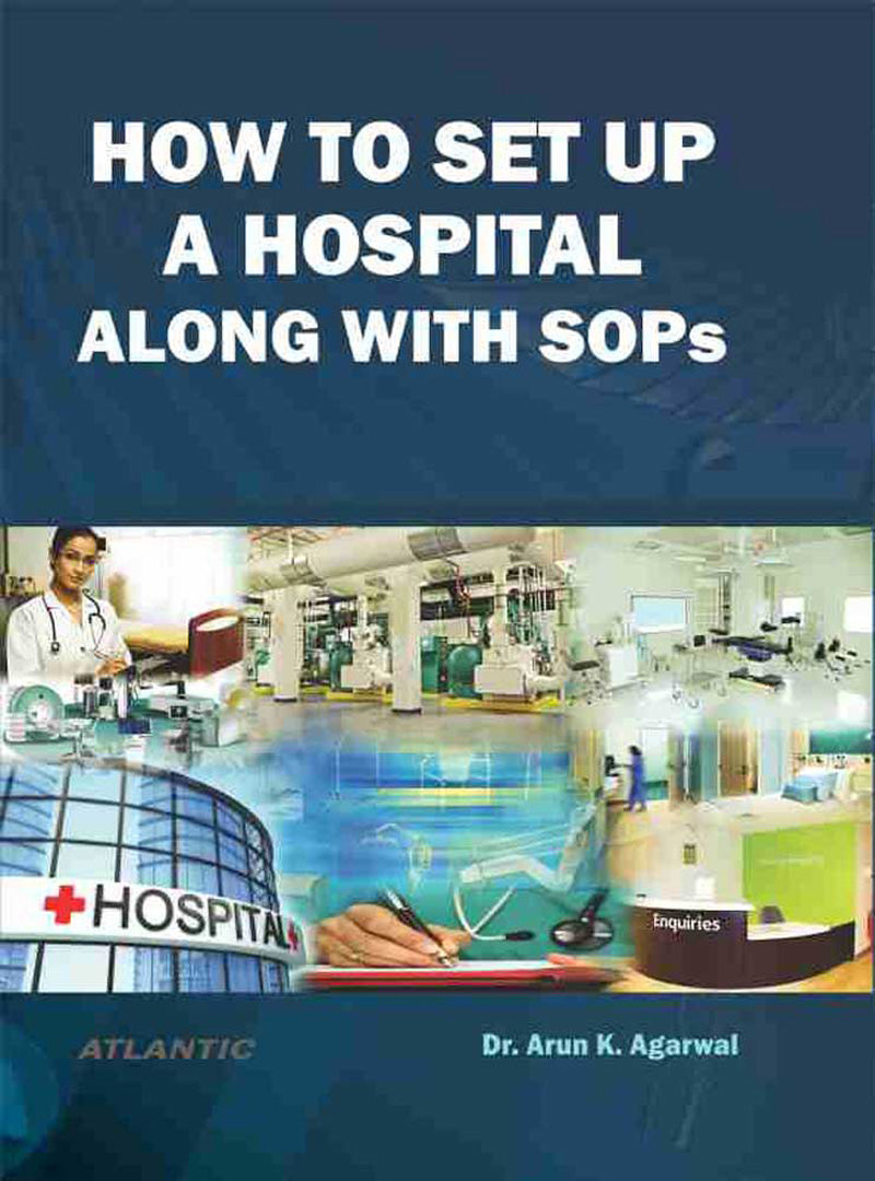 How To Set Up A Hospital Along With Sops by Dr. Arun K. Agarwal ...