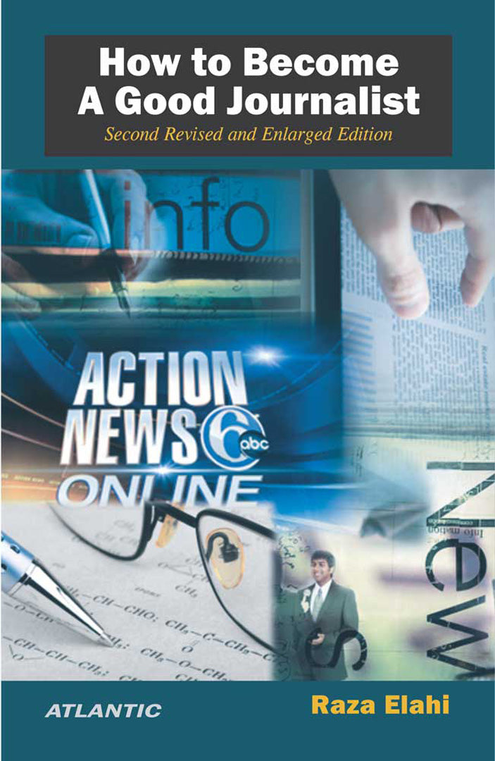 How To Become A Good Journalist by Raza Elahi — Atlantic Publishing Group