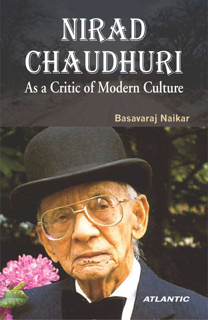 Nirad Chaudhuri: As a Critic of Modern Culture by Basavaraj Naikar ...