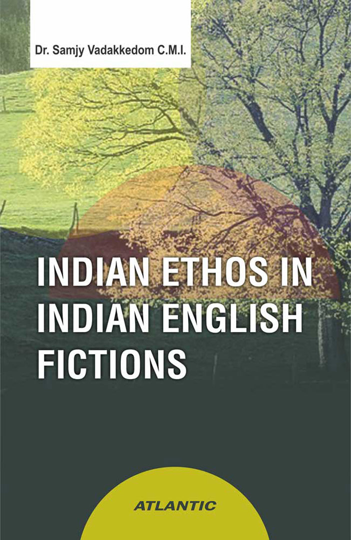 Indian Ethos in Indian English Fictions by Dr. Samjy Vadakkedom C.M.I ...