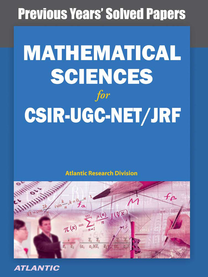 Mathematical Sciences: For CSIR-UGC-NET/JRF: Previous Years' Solved Papers by Atlantic Research ...