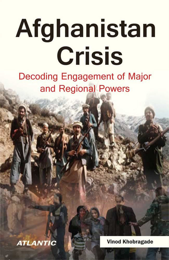 Afghanistan Crisis: Decoding Engagement of Major and Regional Powers by Vinod Khobragade ...