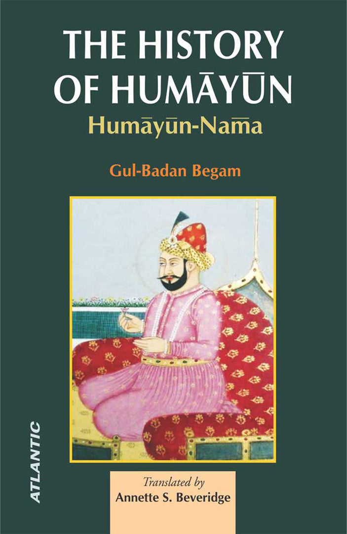 The History Of Humayun Humayun Nama By Gulbadan Begam Atlantic